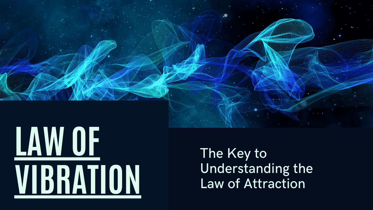 Law of Vibration - The Key To Understanding The Law of Attraction